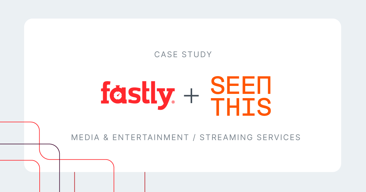 SeenThis + Fastly | Fastly