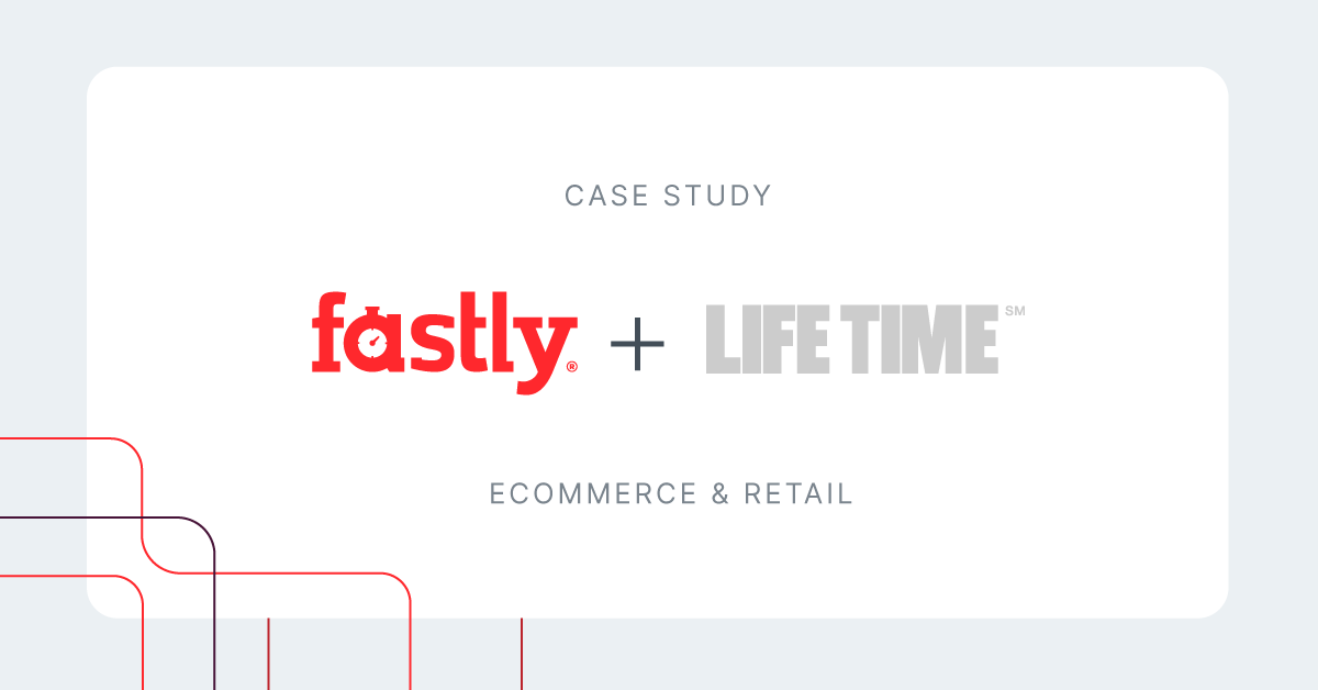 Life Time + Fastly | Fastly