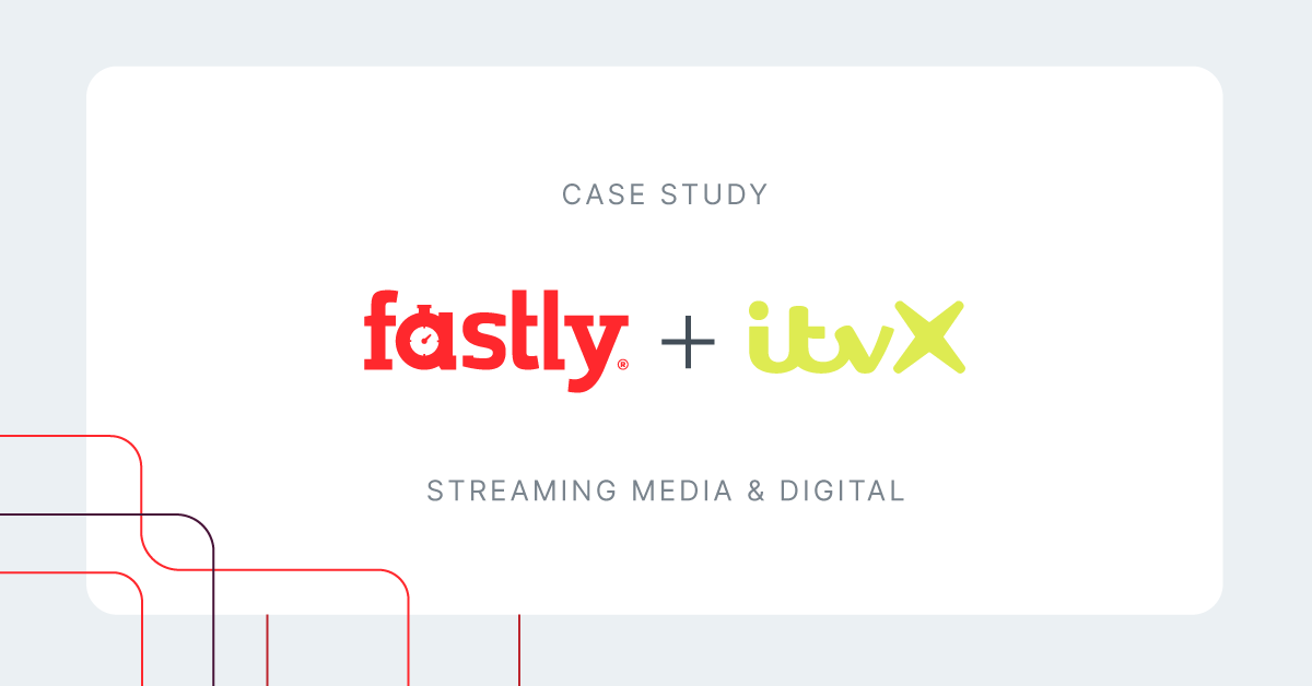 Fastly + ITVX | Fastly