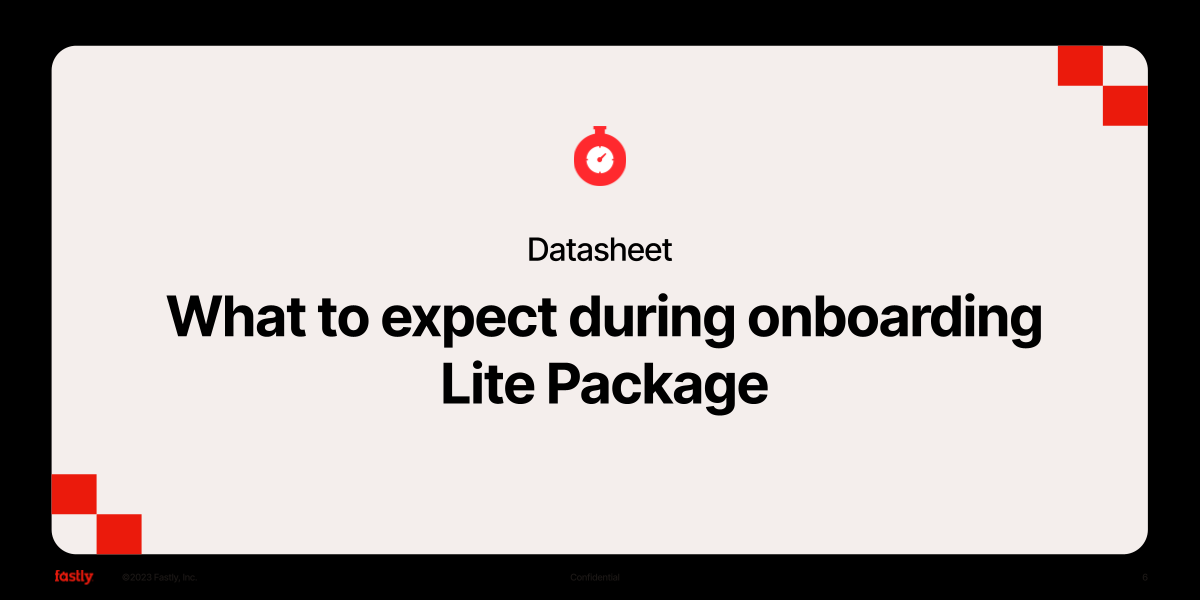 What to expect during onboarding: Lite Package | Fastly