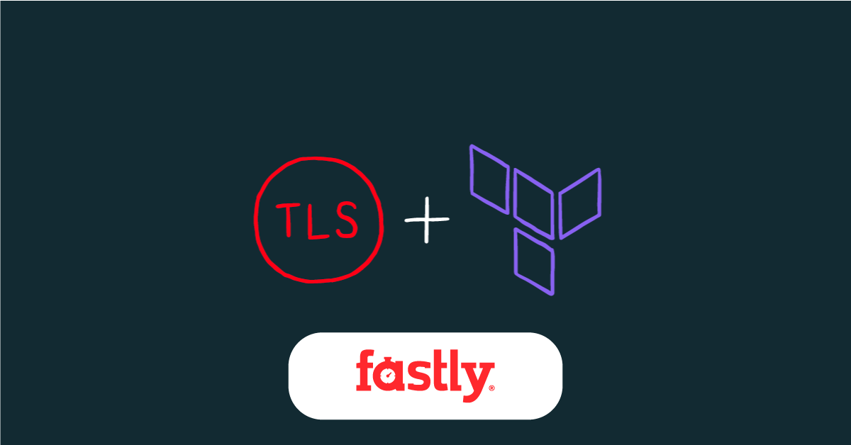 You asked, we delivered: Terraform support for TLS is here | Fastly