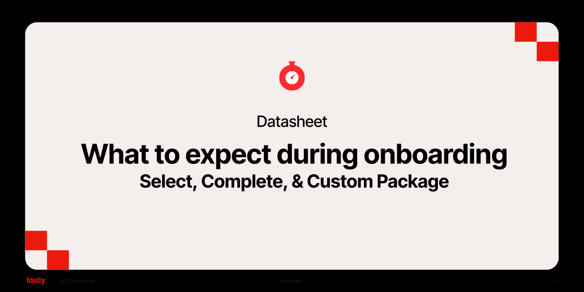 What to expect during onboarding: Select, Complete, Custom Package | Fastly