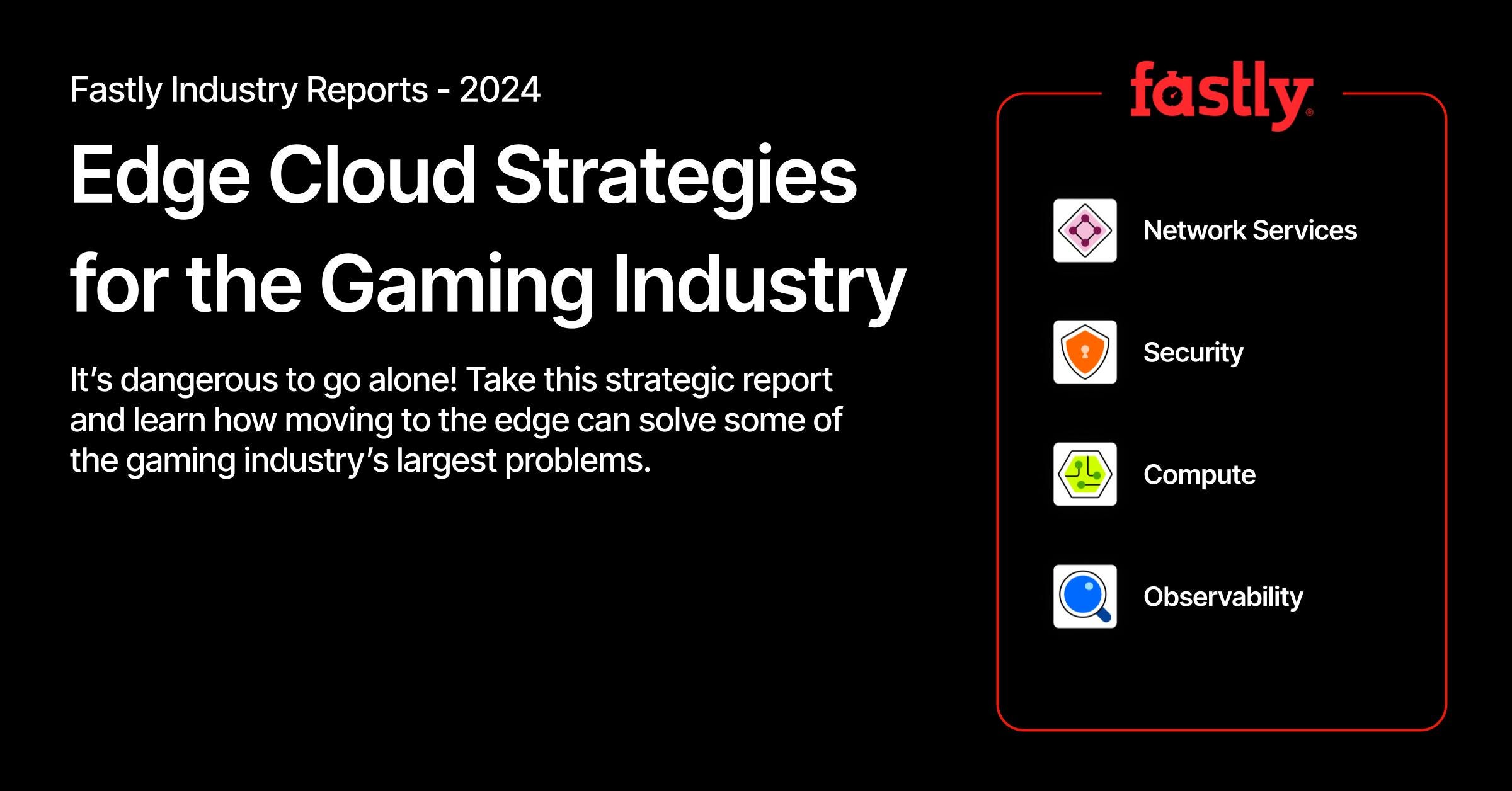 Edge cloud strategies for gaming | Fastly