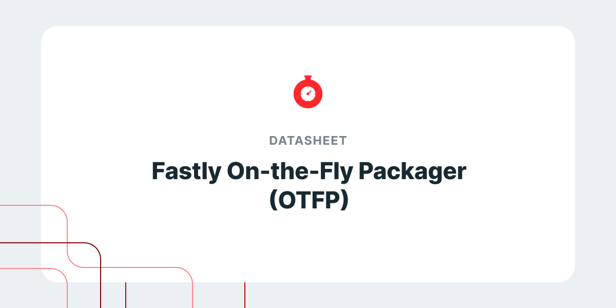 Fastly On-the-Fly Packager (OTFP) Datasheet | Fastly