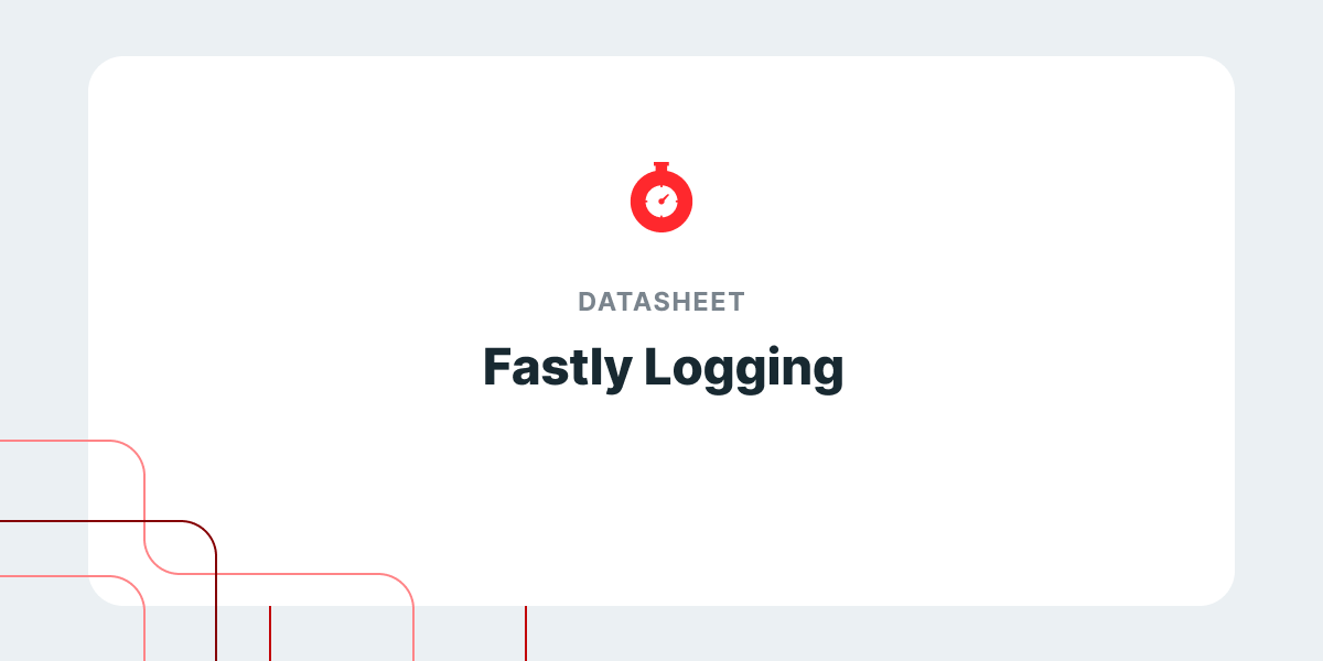 Fastly Logging Datasheet | Fastly