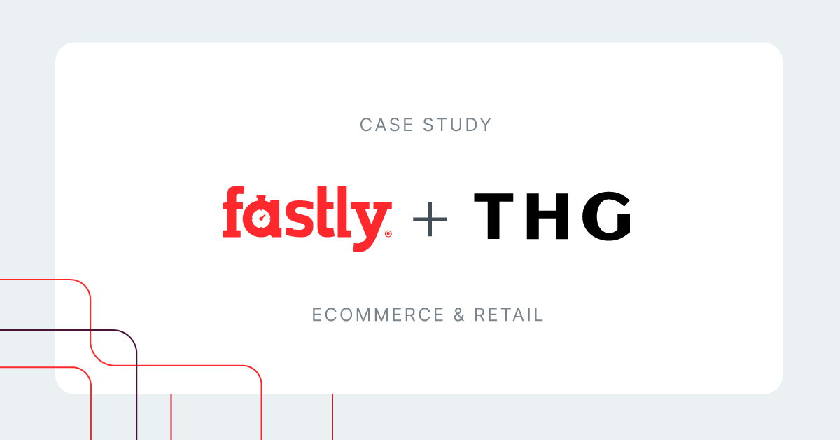 Fastly + THG | Fastly