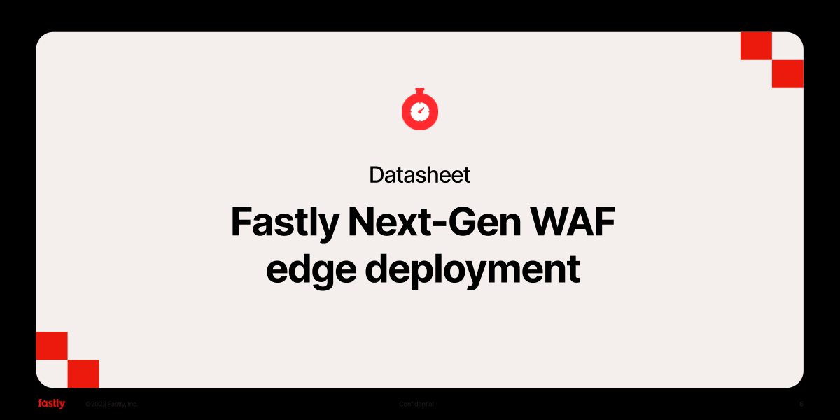 Fastly Next-Gen WAF edge deployment | Fastly