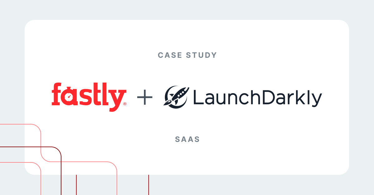 LaunchDarkly + Fastly case study | Fastly
